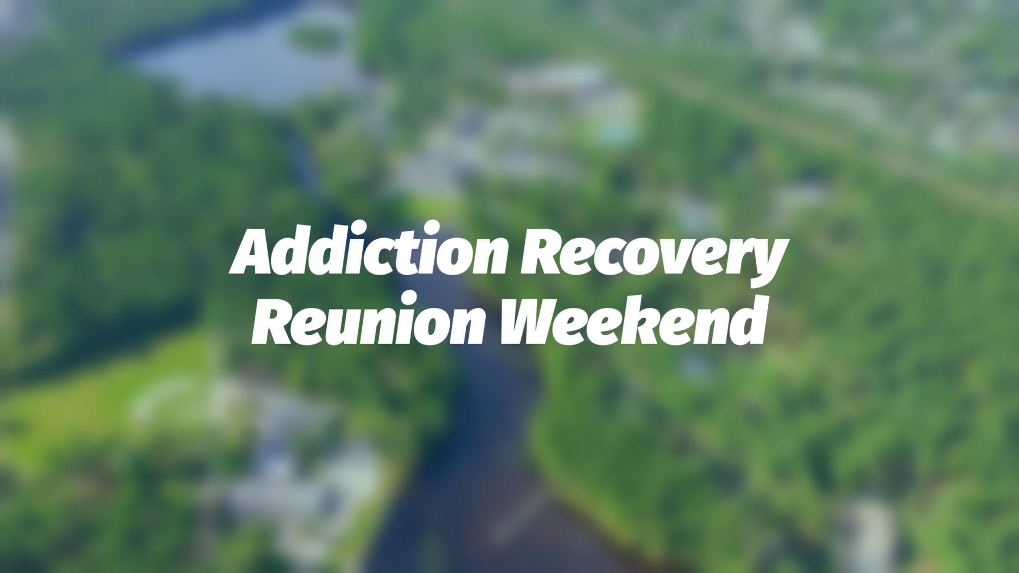 EVENT: Addiction Recovery Reunion Weekend - America's Keswick Christian ...