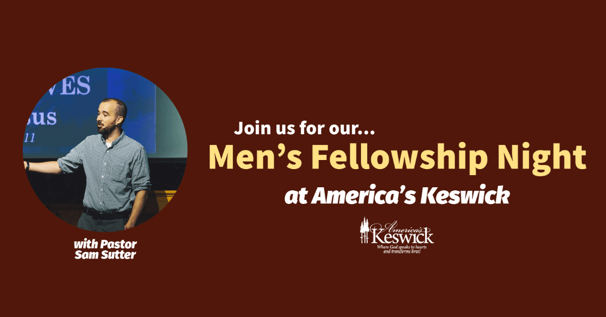 EVENT: Men's Fellowship Night - America's Keswick Christian Retreat and ...